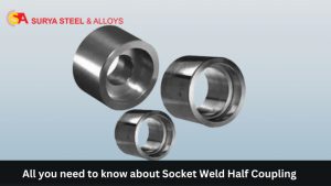 All you need to know about Socket Weld Half Coupling - Surya Steel & Alloys
