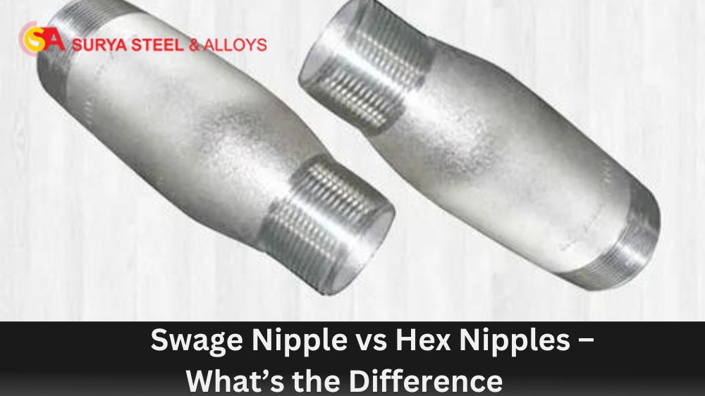 Swage Nipple vs Hex Nipples – What’s the Difference? - Surya Steel & Alloys