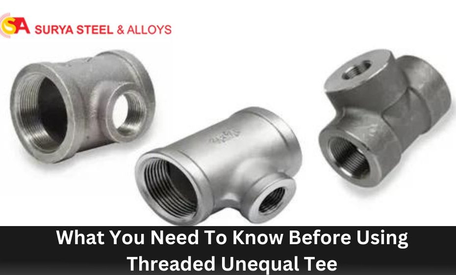 What You Need To Know Before Using Threaded Unequal Tee